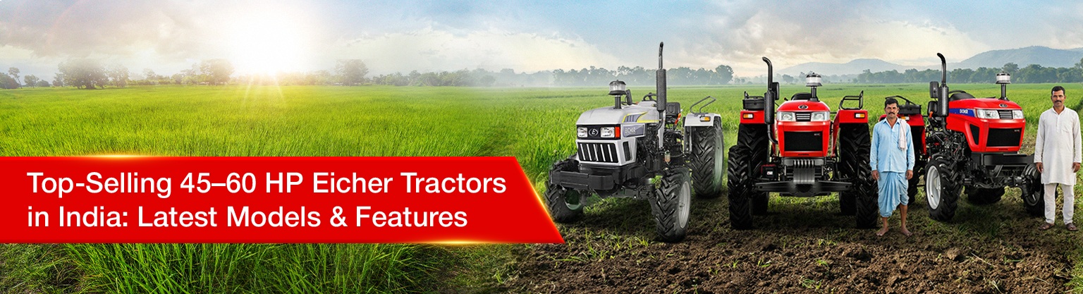 Top Selling 45-60 HP Eicher Tractors in India | Price & Features